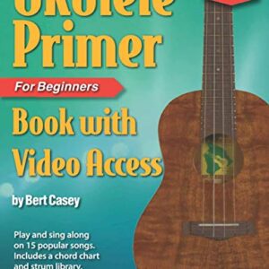 Ukulele Primer Book for Beginners: with Online Video Access