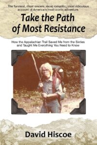 take the path of most resistance: how the appalachian trail saved me from the sixties and taught me everything you need to know