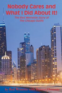 nobody cares and what i did about it! the red wemette story of the chicago oiutfit