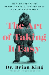 the art of taking it easy: how to cope with bears, traffic, and the rest of life's stressors