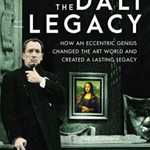 The Dali Legacy: How an Eccentric Genius Changed the Art World and Created a Lasting Legacy