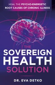 the sovereign health solution: heal the psycho-energetic root causes of chronic illness