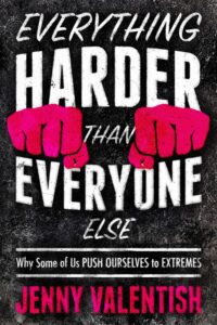 everything harder than everyone else: why some of us push ourselves to extremes