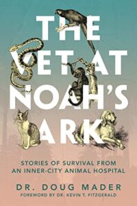 the vet at noah's ark: stories of survival from an inner-city animal hospital