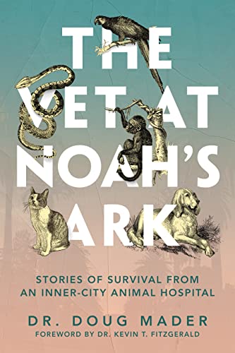 The Vet at Noah's Ark: Stories of Survival from an Inner-City Animal Hospital