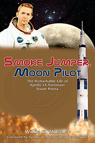 Smoke Jumper, Moon Pilot: The Remarkable Life of Apollo 14 Astronaut Stuart Roosa