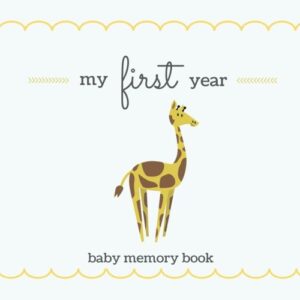 my first year baby memory book: softback gender neutral baby memory and keepsake book for a baby boy or baby girl; cute giraffe cover, baby shower ... frames; baby keepsake journal, new mom gift