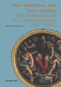 new apelleses, and new apollos: poet-artists around the court of florence (1537-1587)