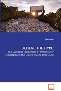 believe the hype:: the symbolic tendencies of immigration legislation in the united states 1980-2005