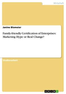 family-friendly certification of enterprises: marketing hype or real change? (german edition)