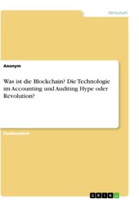 was ist die blockchain? die technologie im accounting und auditing hype oder revolution? (german edition)