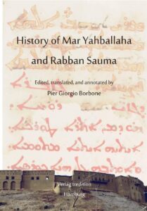 history of mar yahballaha and rabban sauma: edited, translated, and annotated by pier giorgio borbone