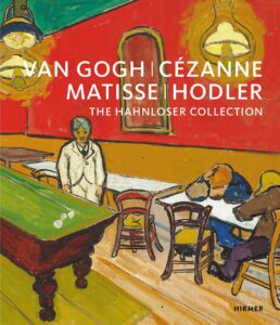 van gogh, cézanne, matisse, hodler: the hahnloser collection