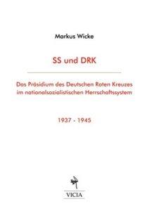 ss und drk: das präsidium des deutschen roten kreuzes im nationalsozialistischen herrschaftssystem 1937-1945 (german edition)