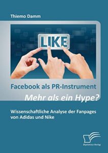 facebook als pr-instrument: mehr als ein hype?: wissenschaftliche analyse der fanpages von adidas und nike (german edition)