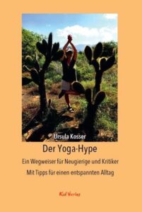 der yoga-hype: ein wegweiser für neugierige und kritiker - mit tipps für einen entspannten alltag