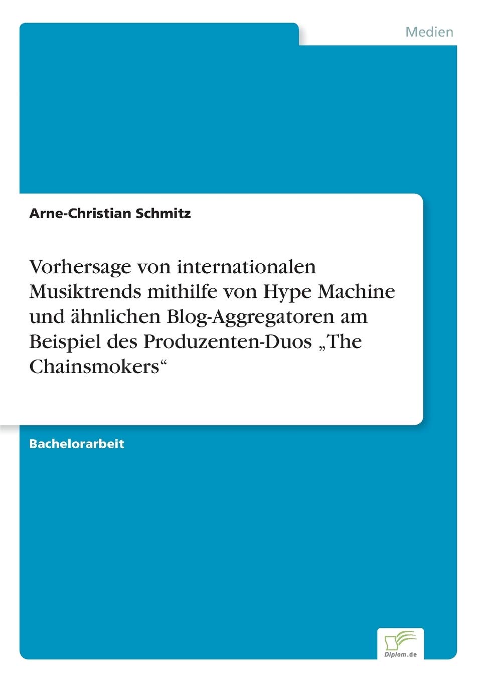 Vorhersage von internationalen Musiktrends mithilfe von Hype Machine und ähnlichen Blog-Aggregatoren am Beispiel des Produzenten-Duos "The Chainsmokers" (German Edition)