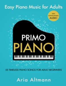 primo piano. easy piano music for adults. 55 timeless piano songs for adult beginners with downloadable audio