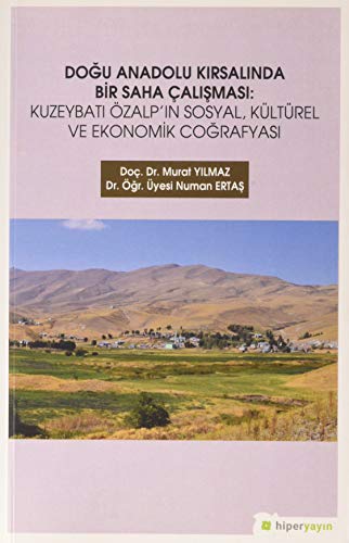 Dogu Anadolu Kirsalinda Bir Saha Çalismasi: Kuzeybati Özalp'in Sosyal, Kültürel ve Ekonomik Cografyasi