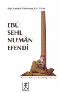 ebû sehl nu'mân efendi - bir osmanli aliminin cileli yillari