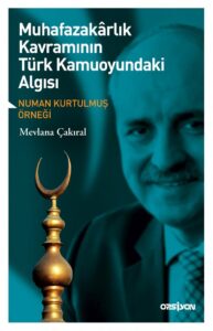 muhafazakârlik kavraminin türk kamuoyundaki algisi - numan kurtulmus Örnegi