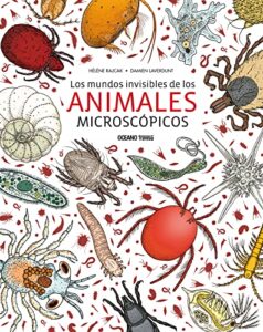 los mundos invisibles de los animales microscópicos (el libro océano de…) (spanish edition)