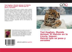 ted hughes, mundo animal, el halcón en la lluvia, jaguar, halcón que se posa y zorzales (spanish edition)