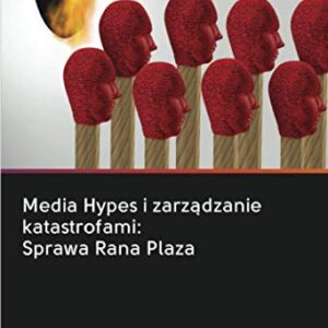 Media Hypes i zarządzanie katastrofami: Sprawa Rana Plaza (Polish Edition)