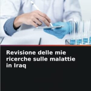 Revisione delle mie ricerche sulle malattie in Iraq (Italian Edition)