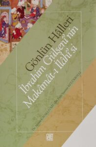 gönlün halleri - ibrahim gülseni'nin makamat-i ilahisi'si