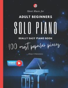 solo piano i 100 most popular pieces: sheet music for adult beginners i really easy piano book i video tutorials i gift for piano teachers classical ... jazz i fur elise moonlight sonata canon in d