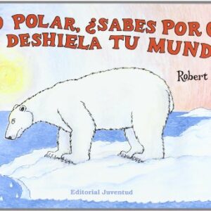 Oso polar, ¿sabes por qué se deshiela tu mundo? (Spanish Edition)