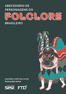 abecedário de personagens do folclore brasileiro (portuguese edition)