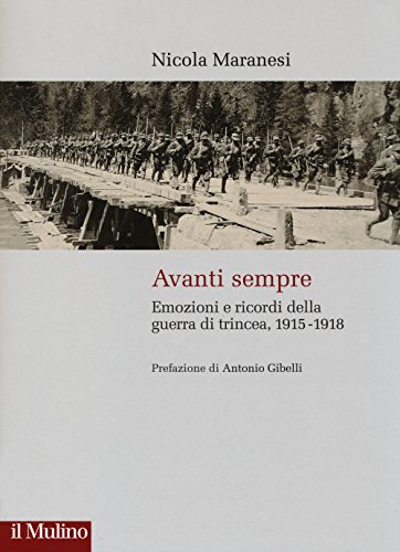 Avanti sempre. Emozioni e ricordi della guerra di trincea. 1915-1918 (Italian Edition)