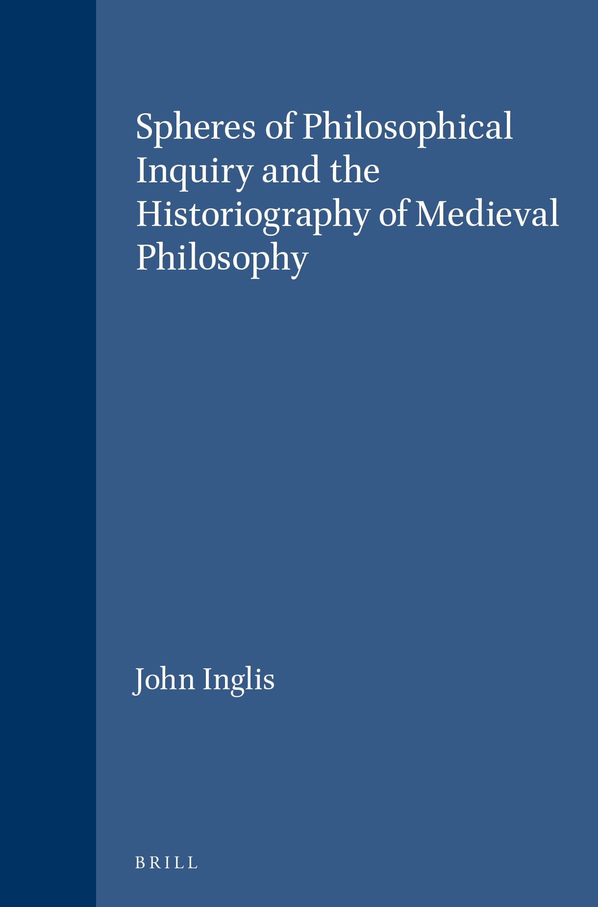 Spheres of Philosophical Inquiry and the Historiography of Medieval Philosophy (Brill's Studies in Intellectual History)