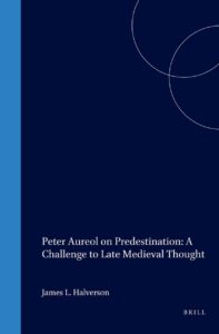 peter aureol on predestination: a challenge to late medieval thought (studies in the history of christian traditions)