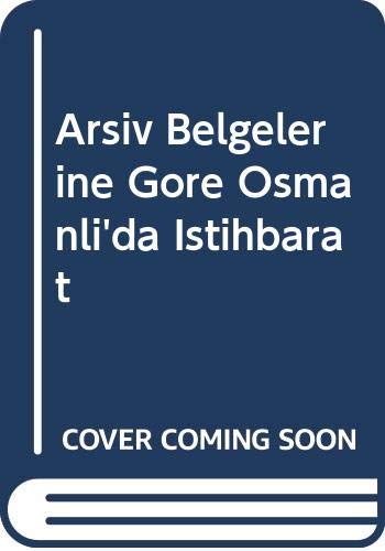 Arsiv Belgelerine Göre Osmanli'da Istihbarat