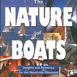 The Nature of Boats: Insights and Esoterica for the Nautically Obsessed