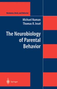 the neurobiology of parental behavior (hormones, brain, and behavior, 1)