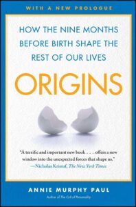 origins: how the nine months before birth shape the rest of our lives