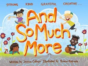 and so much more: a children's book nurturing strength, kindness, gratitude & creativity