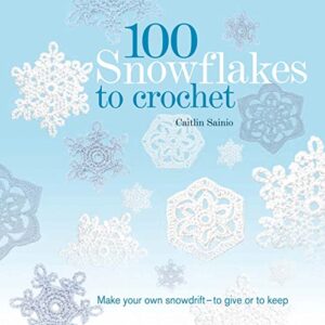 100 snowflakes to crochet: make your own snowdrift---to give or to keep (knit & crochet)