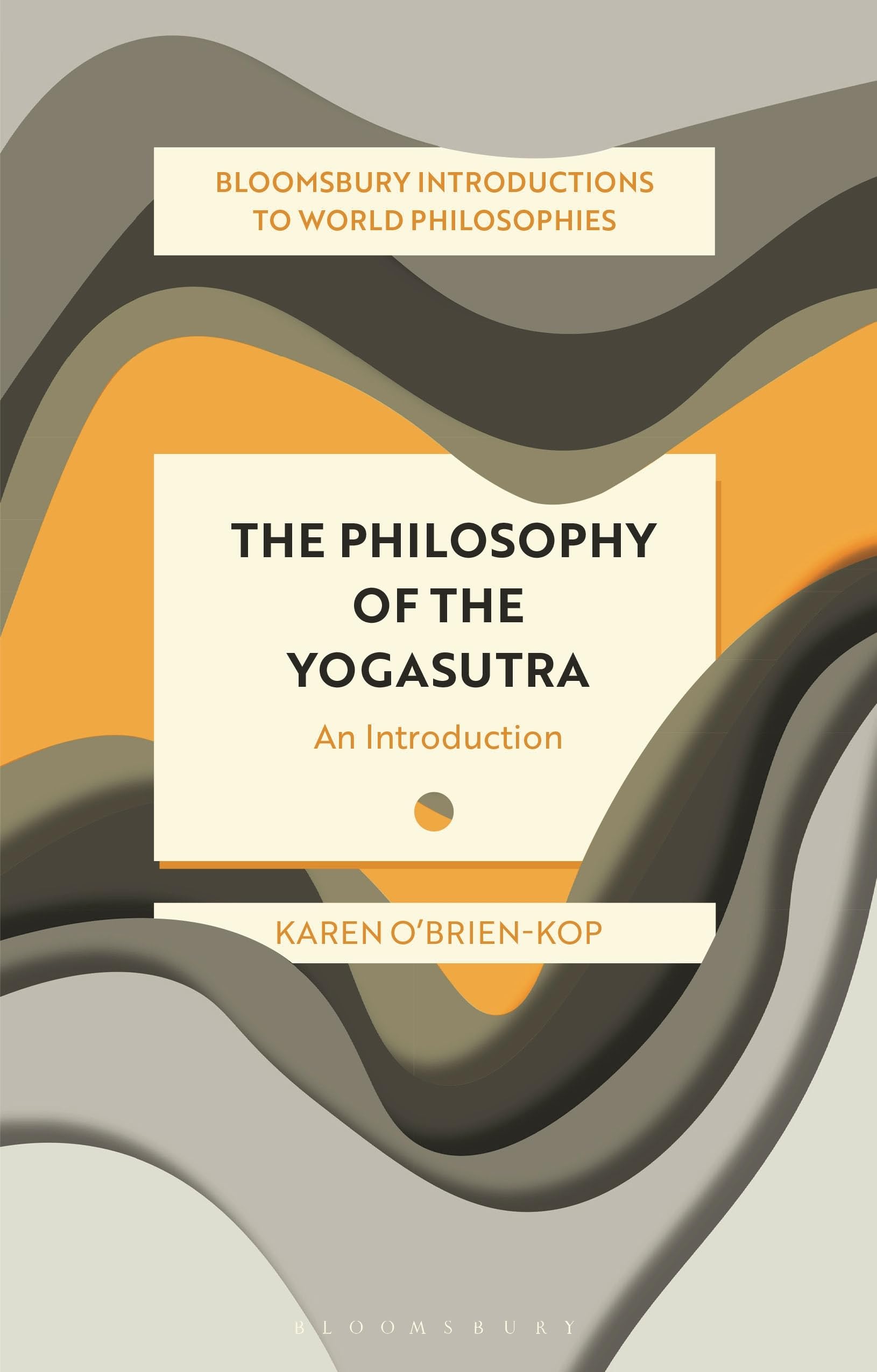 Philosophy of the Yogasutra, The: An Introduction (Bloomsbury Introductions to World Philosophies)