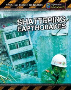 shattering earthquakes (heinemann infosearch: awesome forces of nature)