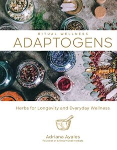 adaptogens: herbs for longevity and everyday wellness (volume 1) (ritual wellness)