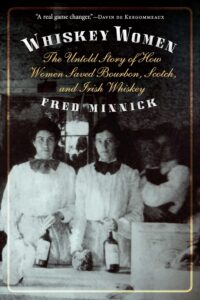 whiskey women: the untold story of how women saved bourbon, scotch, and irish whiskey