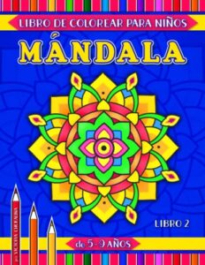 mándala libro de colorear para niños de 5-9 años: 31 páginas con fáciles y avanzados mándalas florales, geométricas y de animales (spanish edition)