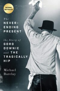 the never-ending present: the story of gord downie and the tragically hip