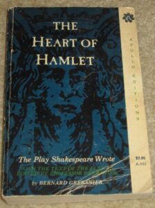 the heart of hamlet: the play shakespeare wrote with the text of the play as edited by professor grebanier