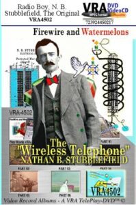 vra4502 - radio boy - nathan b. stubblefield, the original; teleplay webcast titles: firewire and watermelons; nbs100; the troy cory show; schools days; the nbs trunk; troy cory-stubblefield; the msa "teléph-on-délgreen connection, dr. hortin - the grave